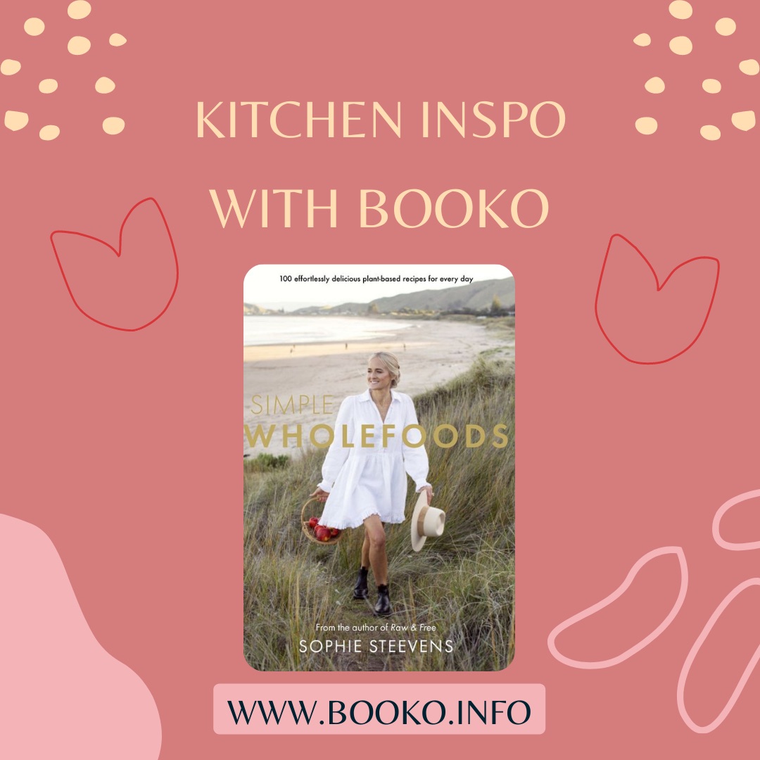 Kitchen Inspo with Booko: Simple Wholefoods | Blogo